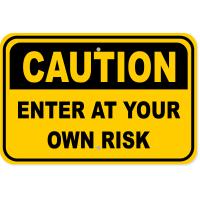 12" x 18" Caution Enter At Your Own Risk Aluminum Sign - CustomSigns.com